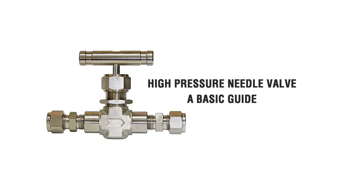 High Pressure Needle Valve: A Basic Guide | Official Blog Shilpent