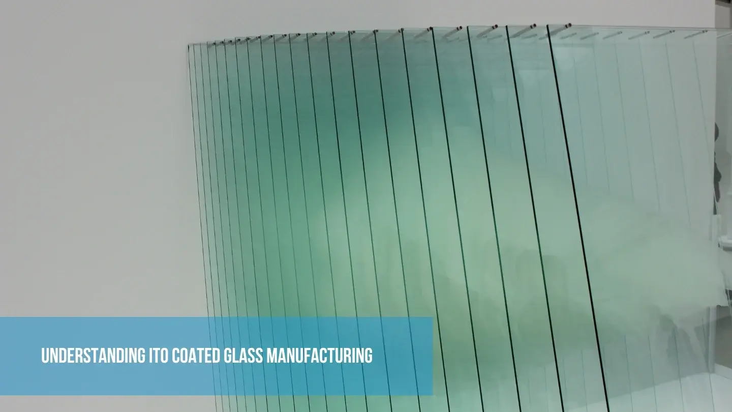 Understanding ITO Coated Glass Manufacturing: A Simple Guide | Official ...