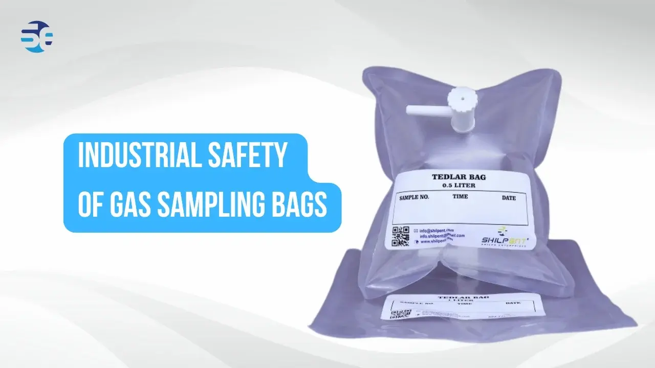 Industrial Safety of Gas Sampling Bags | Official Blog Shilpent