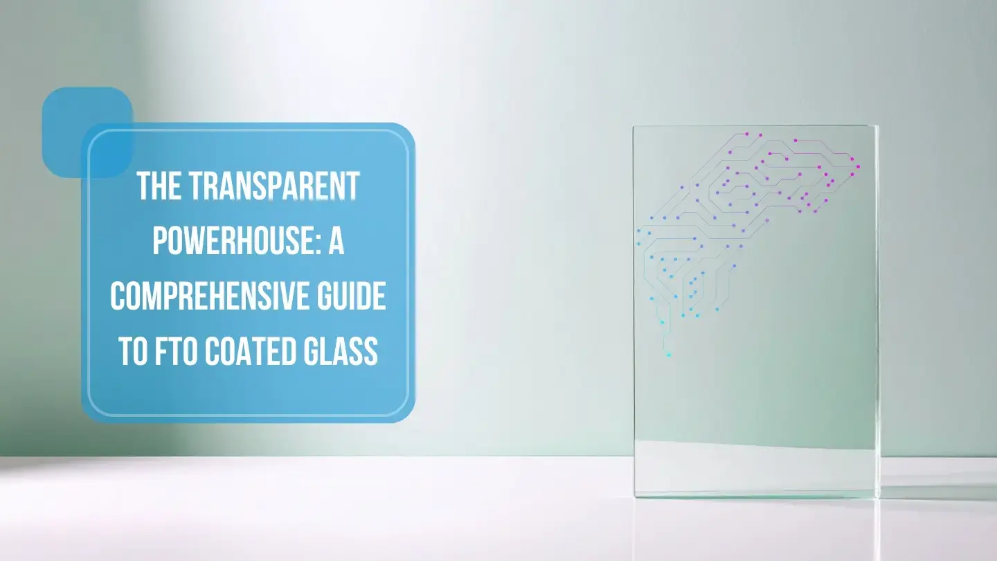 The Transparent Powerhouse: A Comprehensive Guide to FTO Coated Glass ...